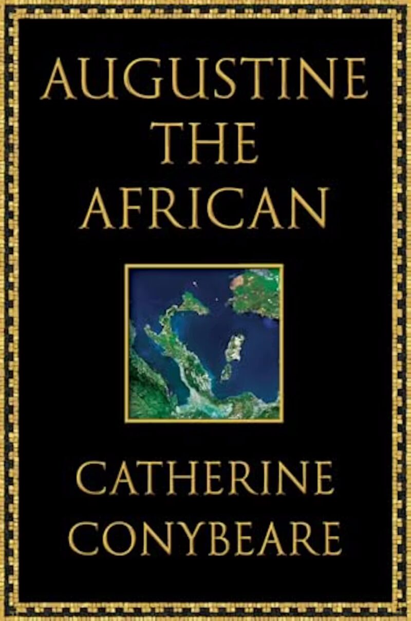CATHERINE CONYBEARE - St. Augustine: How an African Saint has Shaped ...